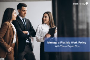 7 Tips to Successfully Implement a Flexible Work Policy
